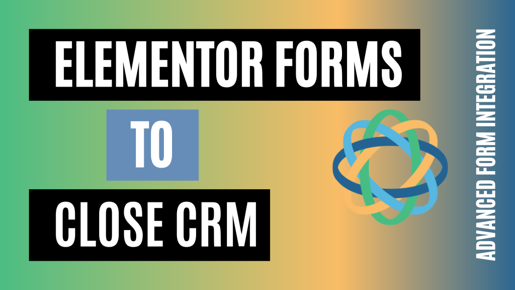 How To Integrate Elementor Pro Forms With Close Crm Quickly Advanced Form Integration 