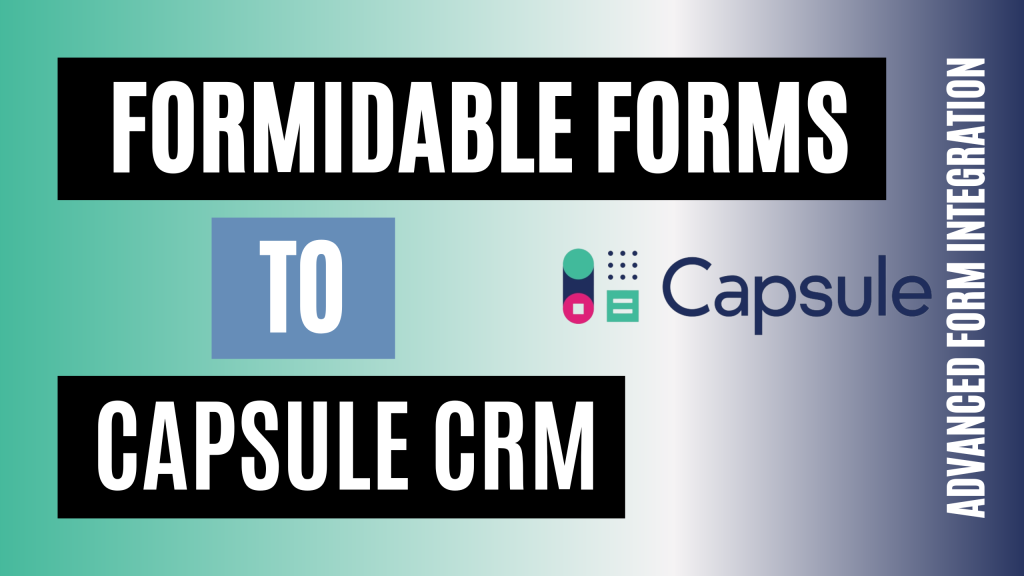 How To Integrate Formidable Forms With Capsule Crm Easily Advanced Form Integration
