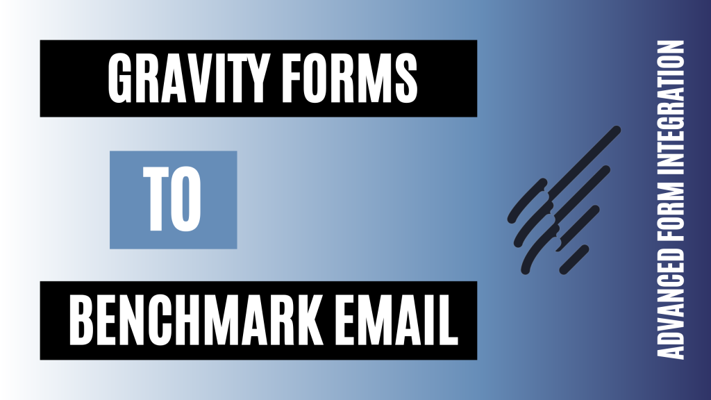 How To Integrate Gravity Forms With Benchmark Email Easily Advanced