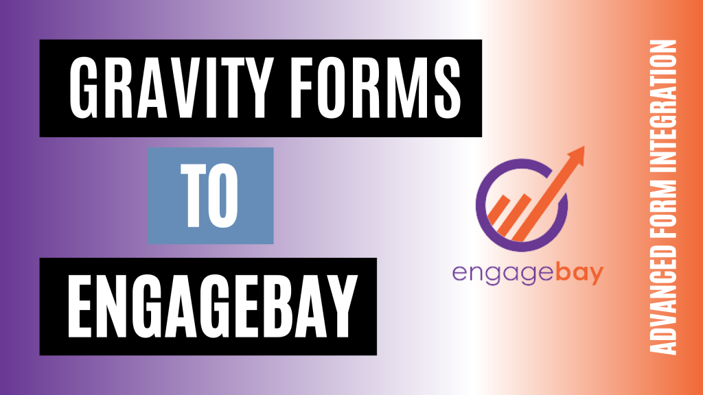 How To Integrate Gravity Forms With Engagebay Easily Advanced Form