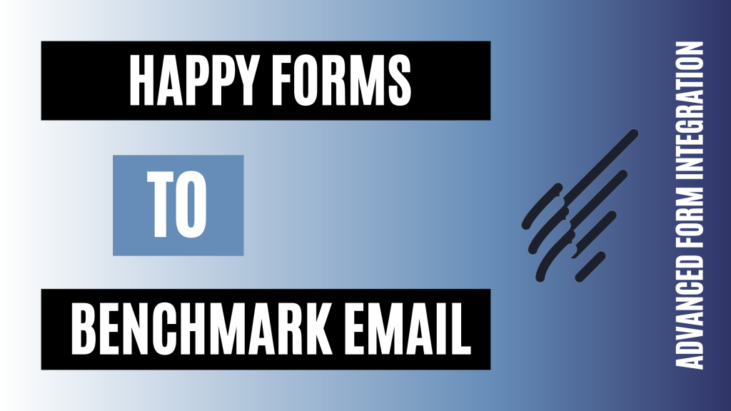 How to integrate Happy Forms with Benchmark Email Easily | Advanced Form Integration
