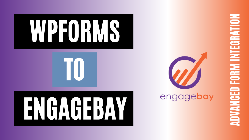 How To Integrate Wpforms With Engagebay Easily Advanced Form Integration 