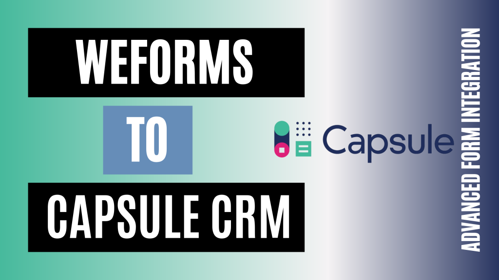 How To Integrate Weforms With Capsule Crm Easily Advanced Form Integration