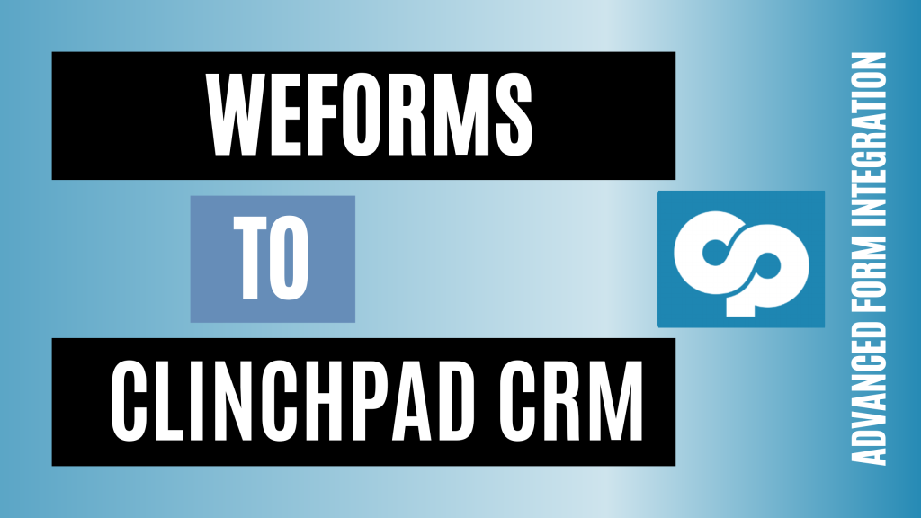 How To Integrate Weforms With Clinchpad Crm Easily Advanced Form Integration