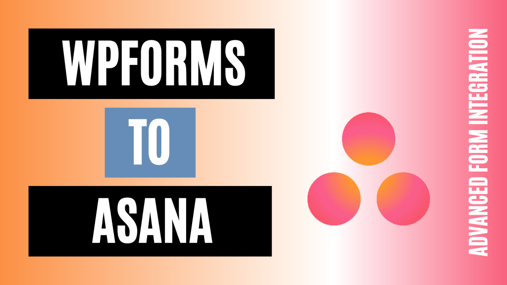 How To Integrate Wpforms With Asana Easily Advanced Form Integration