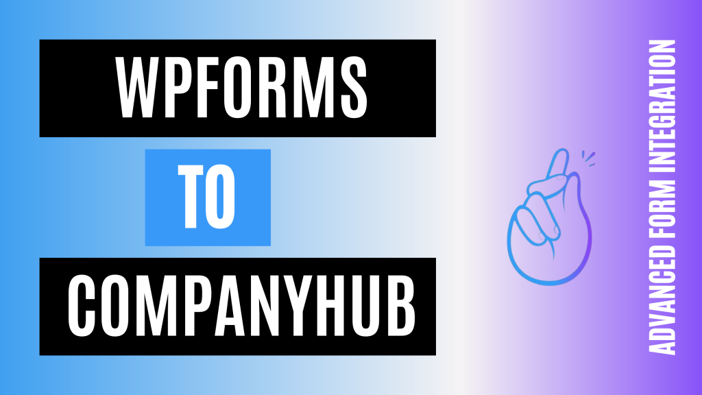 How To Integrate Wpforms With Companyhub Easily Advanced Form Integration
