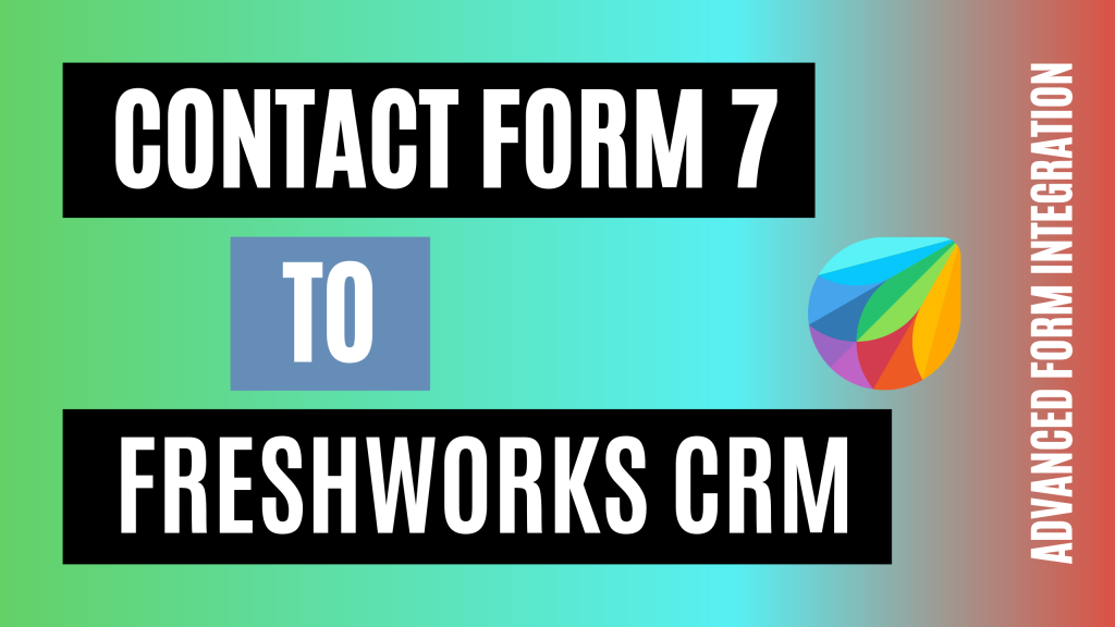 How to integrate Contact Form 7 with Freshworks CRM Easily | Advanced ...