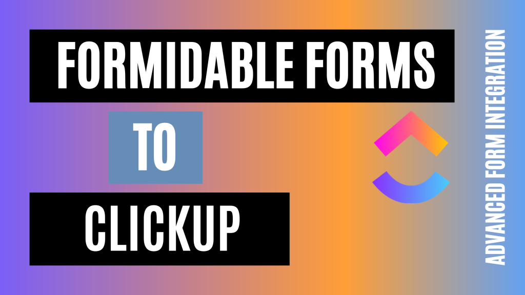 How To Integrate Formidable Forms With Clickup Easily Advanced Form Integration
