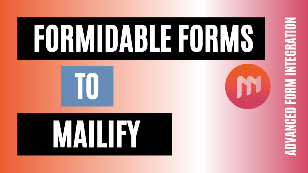 How To Integrate Formidable Forms With Mailify Easily Advanced Form Integration
