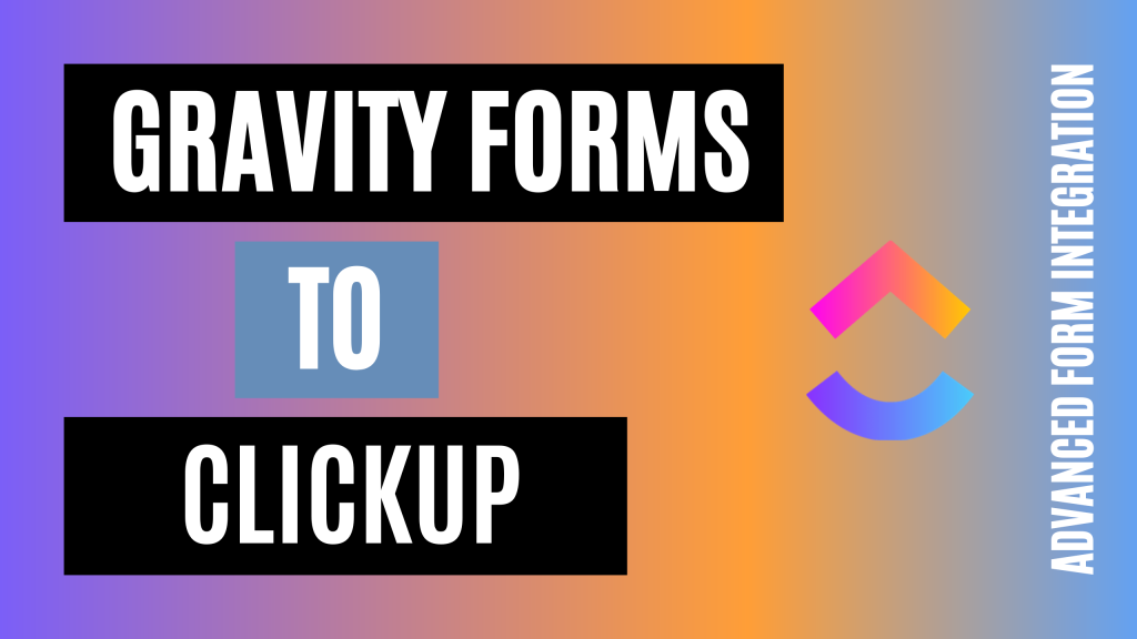 How To Integrate Gravity Forms With Clickup Easily Advanced Form Integration