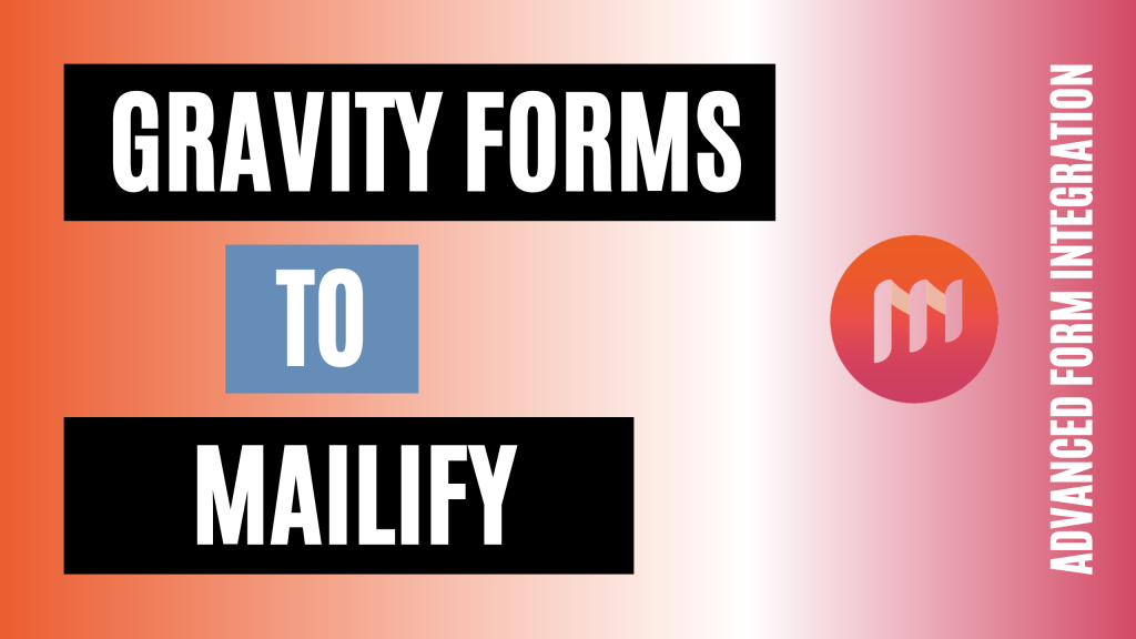 How To Integrate Gravity Forms With Mailify Easily Advanced Form