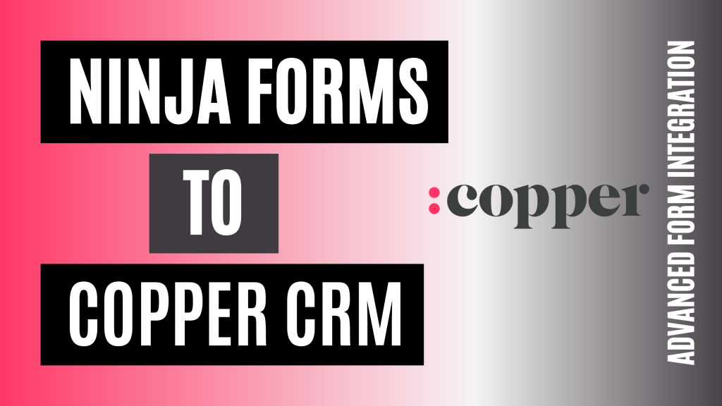 How to integrate Ninja Forms with Copper CRM Easily | Advanced Form Integration