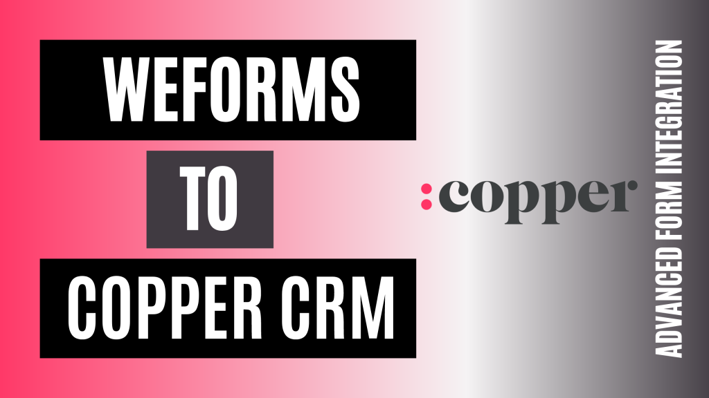 How To Integrate Weforms With Copper Crm Easily Advanced Form Integration